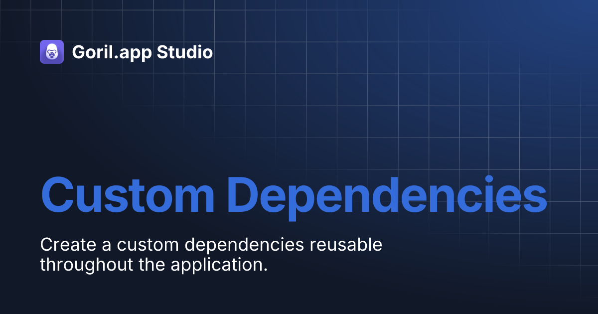 Custom Dependencies | Goril.app Studio